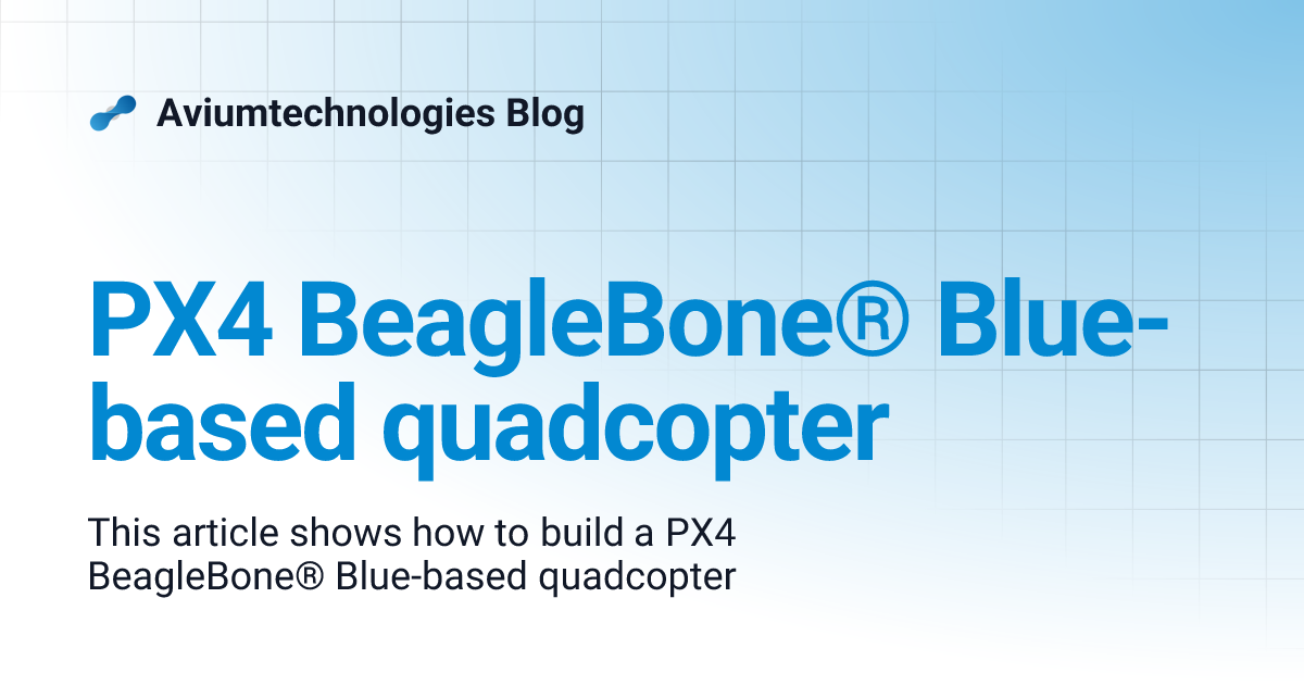 PX4 BeagleBone® Blue-based quadcopter | Aviumtechnologies Blog