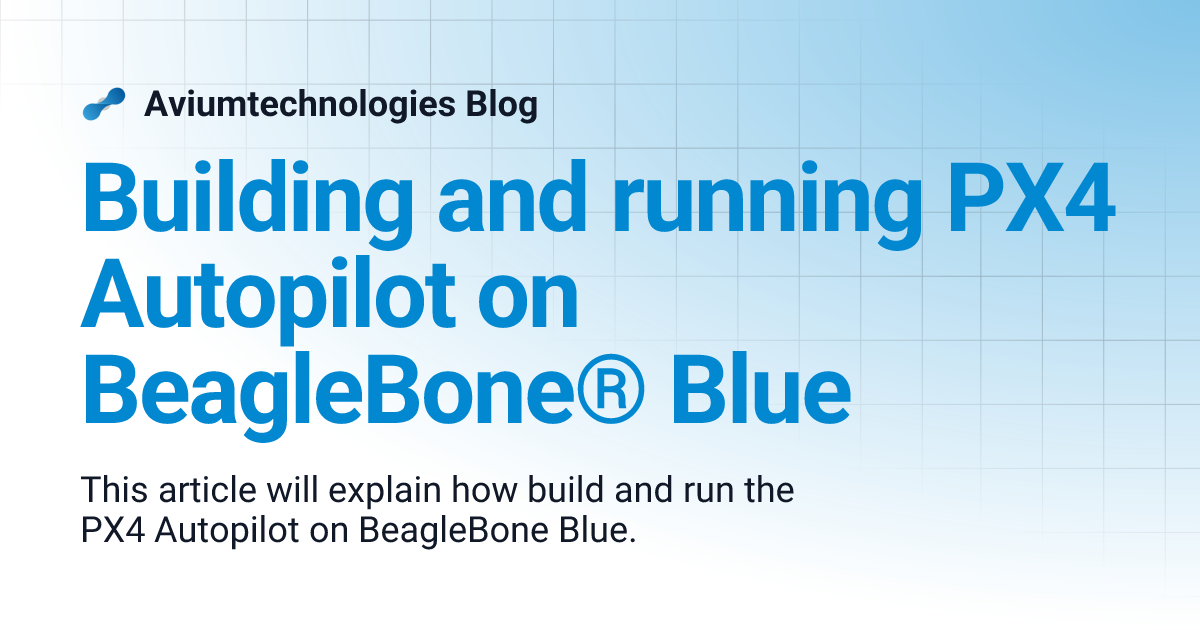 Building and running PX4 Autopilot on BeagleBone® Blue ...